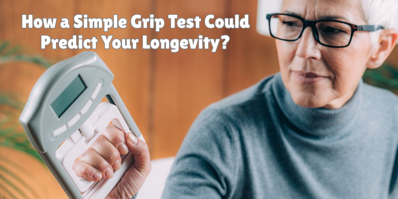 This Surprising Grip Test That Predicts Your Longevity